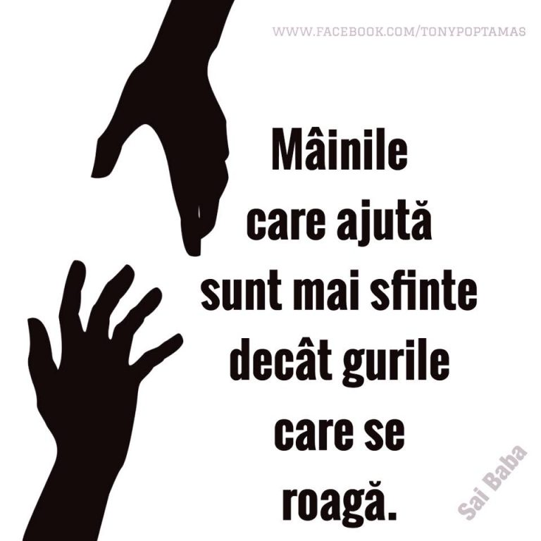 Mainile care ajuta sunt mai sfinte ca gurile care se roaga